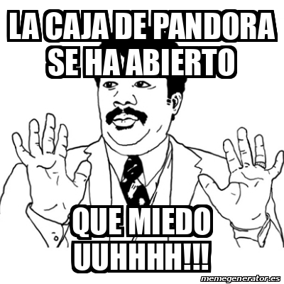 Meme Ay Si - la caja de pandora se ha abierto que miedo uuhhhh ...