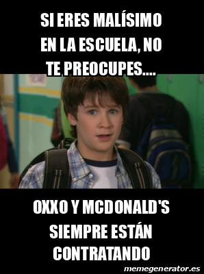 Meme Personalizado - Si eres malísimo en la escuela, no te preocupes ...