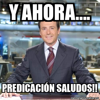 Meme Matias Prats - y ahora.... Predicación saludos!! - 32289390