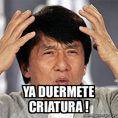 Meme Jackie Chan - Ya duermete criatura ! - 32290237
