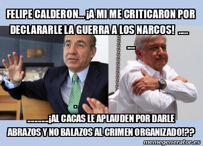 Meme Personalizado - felipe calderon... ¡a mi me criticaron por ...