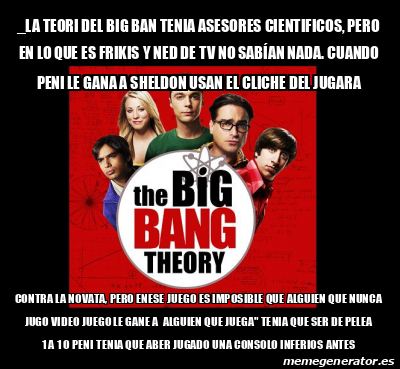Meme Personalizado - _la teori del big ban tenia asesores cientificos ...