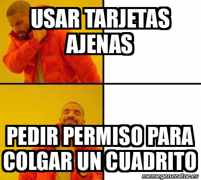 Meme Personalizado - Usar tarjetas ajenas Pedir permiso para colgar un ...