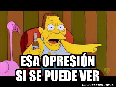 Meme Personalizado - Esa opresión si se puede ver - 32291673