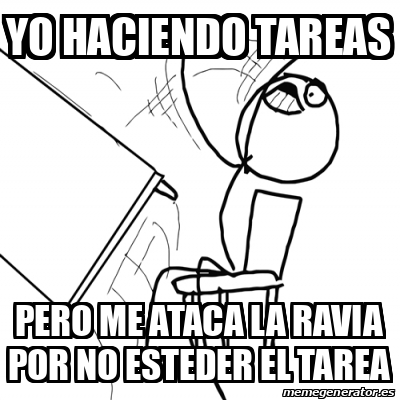 Meme Desk Flip Rage Guy - Yo haciendo tareas Pero me ataca la ravia por ...