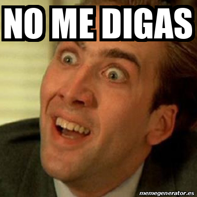 Meme No me digas - No me digas - 32292698