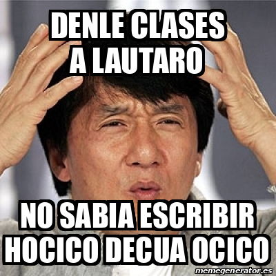 Meme Jackie Chan - Denle clases a lautaro No sabia escribir hocico ...
