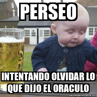 Meme Drunk Baby - perseo intentando olvidar lo que dijo el oraculo ...