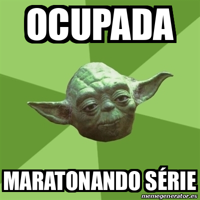 Meme Yoda - Ocupada Maratonando série - 32293008