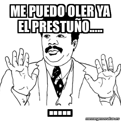 Meme Ay Si - Me puedo oler ya el prestuño..... ..... - 32294196