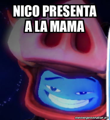 Meme Personalizado - nico presenta a la mama - 32294328