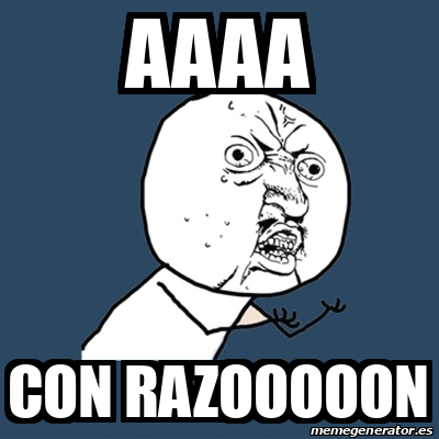 Meme Y U No - AAAA Con razoOoOon - 32294351