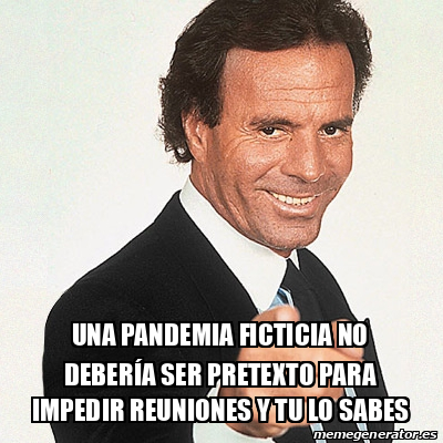 Meme Julio Iglesias - Una pandemia ficticia no debería ser pretexto ...