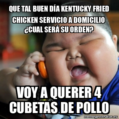 Meme fat chinese kid - Que tal buen día kentucky fried chicken servicio ...