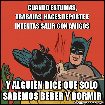 Meme Batman slaps Robin - cuando estudias, trabajas, haces deporte e ...