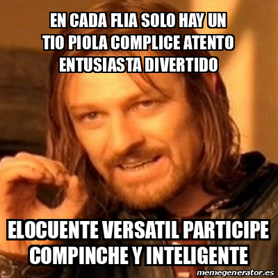Meme Boromir - En cada flia solo hay un tio piola complice atento ...