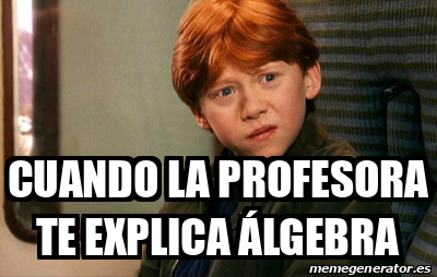 Meme Personalizado - Cuando la profesora te explica álgebra - 32295503