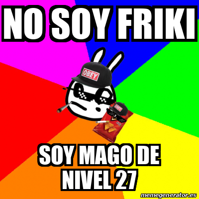 Meme Personalizado - no soy friki soy mago de nivel 27 - 32295561