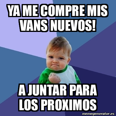 Meme Bebe Exitoso - ya me compre mis vans nuevos! a juntar para los ...
