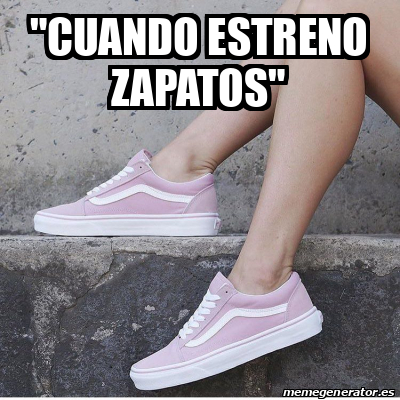 Meme Personalizado - "Cuando estreno zapatos" - 32296087