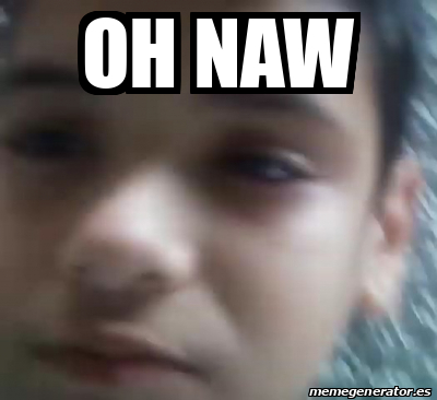 Meme Personalizado - oh naw - 32296429