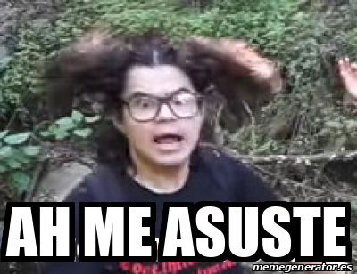 Meme Personalizado - ah me asuste - 32296462