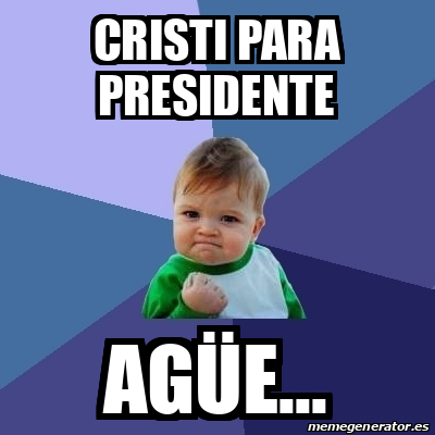 Meme Bebe Exitoso - Cristi para presidente Agüe... - 32296503