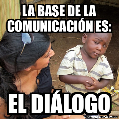 Meme Skeptical 3rd World Kid - La base de la comunicación es: El ...
