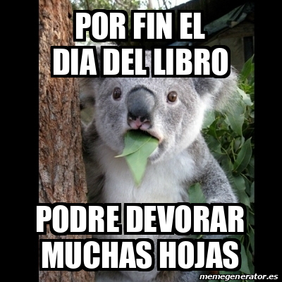 Meme Koala - por fin el dia del libro podre devorar muchas hojas - 32296539