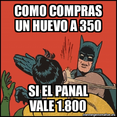 Meme Batman slaps Robin - Como compras un huevo a 350 Si el panal vale ...