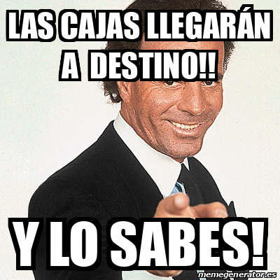 Meme Julio Iglesias - las cajas llegarán a destino!! y lo sabes! - 32297091