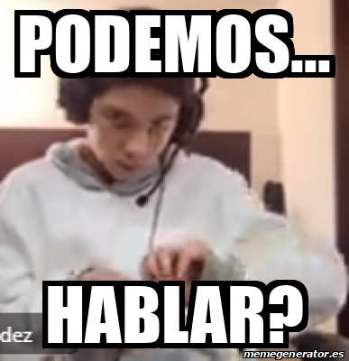 Meme Personalizado - podemos... hablar? - 32297775