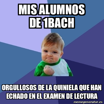 Meme Bebe Exitoso - Mis alumnos de 1Bach Orgullosos de la quiniela que ...