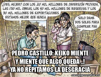 Meme Personalizado - PEDRO CASTILLO: KEIKO MIENTE Y MIENTE QUE ALGO ...