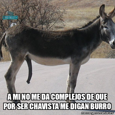 Meme Personalizado - A mi no me da complejos de que por ser chavista me ...