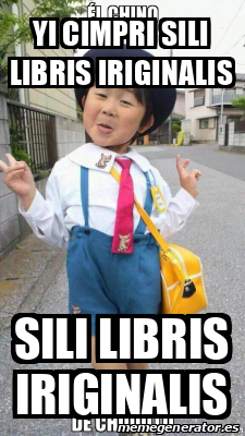Meme Personalizado - Yi cimpri sili libris iriginalis Sili libris ...