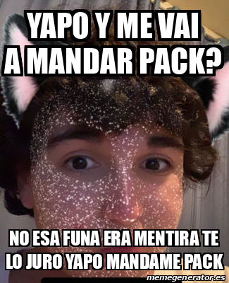 Meme Personalizado - YAPO Y ME VAI A MANDAR PACK? NO ESA FUNA ERA ...