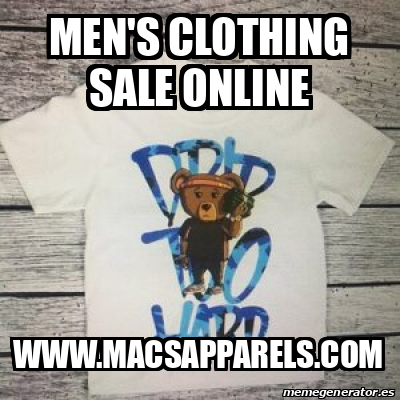 Meme Personalizado - men's clothing sale online www.macsapparels.com ...