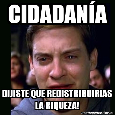 Meme crying peter parker - Cidadanía Dijiste que redistribuirias la ...
