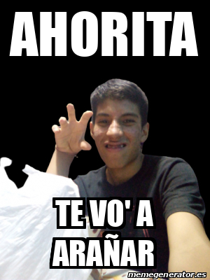 Meme Personalizado - Ahorita te vo' a arañar - 32298831