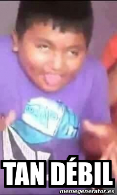Meme Personalizado - TAN DÉBIL - 32299411
