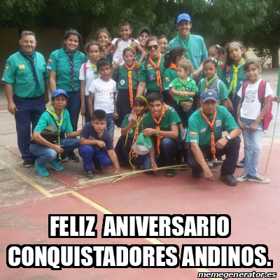 Meme Personalizado - Feliz Aniversario Conquistadores Andinos. - 32299578