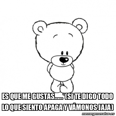 Meme Personalizado - Es que me gustas......*(si te digo todo lo que ...