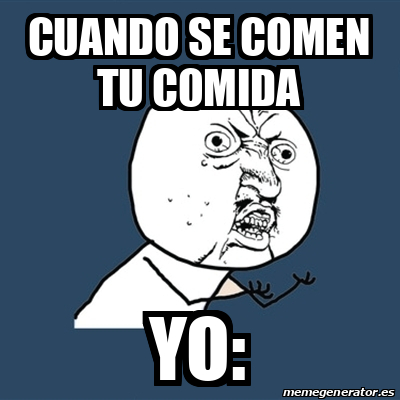 Meme Y U No - cuando se comen tu comida yo: - 32030311