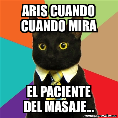 Meme Business Cat - aris cuando cuando mira el paciente del masaje ...