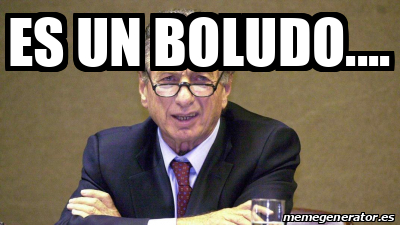 Meme Personalizado - es un boludo.... - 32031035