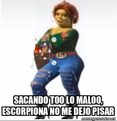 Meme Personalizado - Sacando too lo maloo, escorpiona no me dejo pisar ...