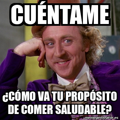 Meme Willy Wonka - Cuéntame ¿Cómo va tu propósito de comer saludable ...