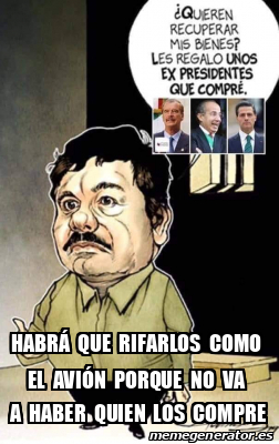 Meme Personalizado - habrá que rifarlos como el avión porque no va a ...