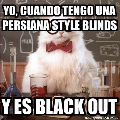 Meme Chemistry Cat - Yo, cuando tengo una persiana Style blinds y es ...